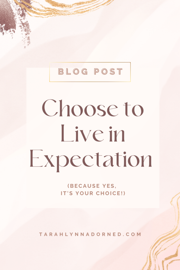 Make the Choice to Live in Expectation (Right Now) - Adorned in Armor